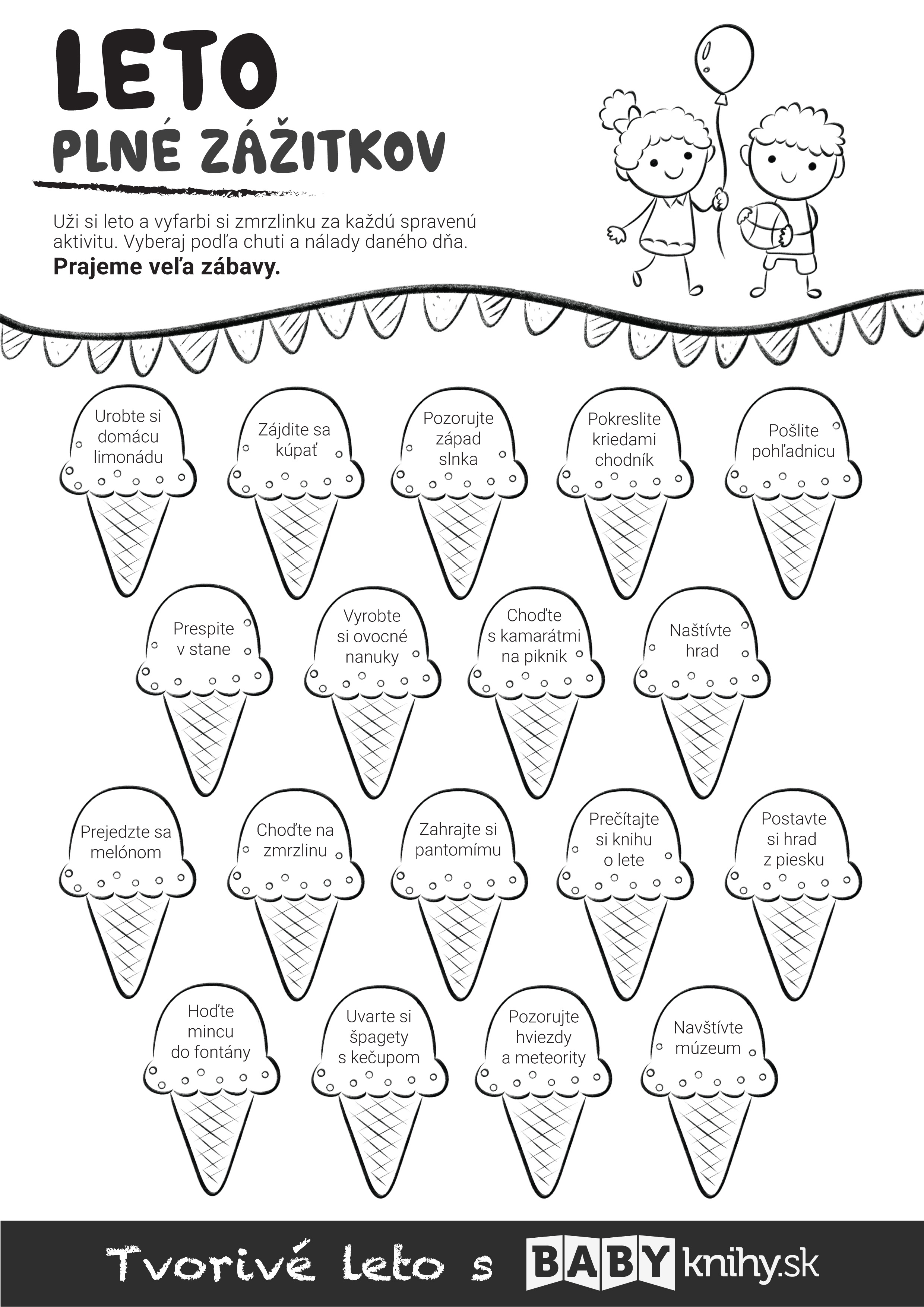 Omaľovánku s aktivitami na leto, ktorú sme pre vás pripravili si môžete stiahnuť TU . Potom si ...